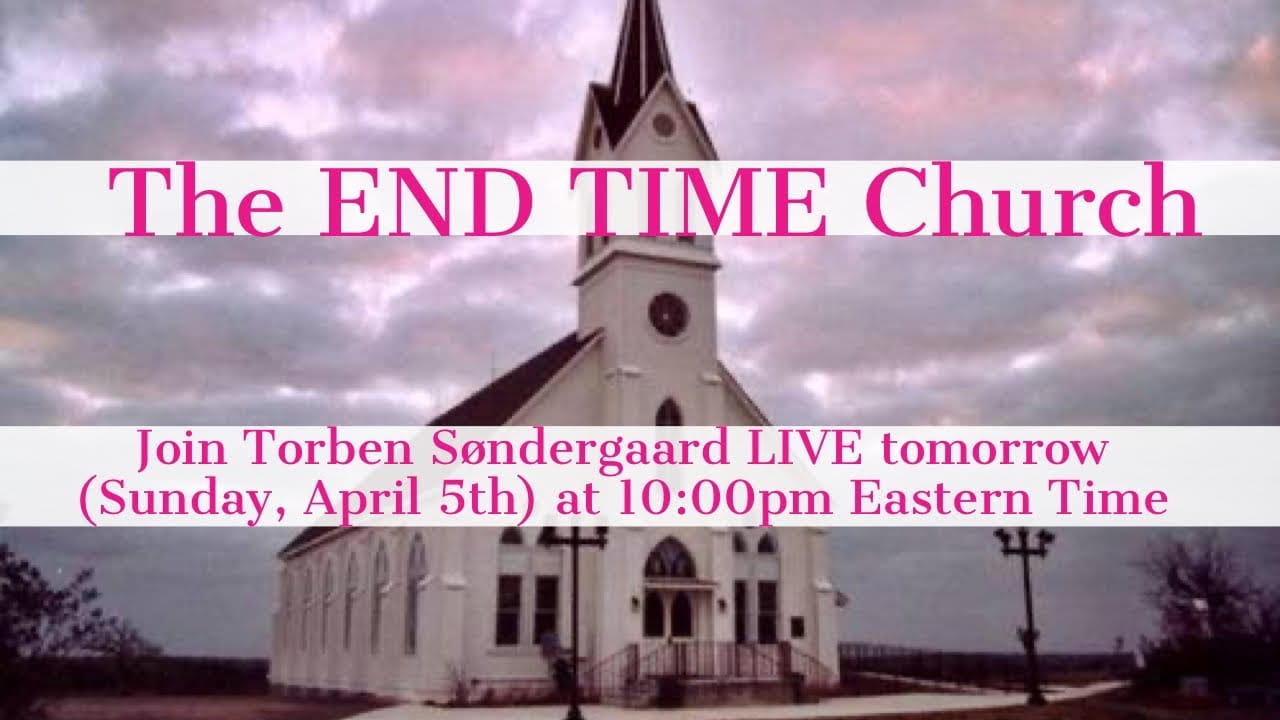 The END TIME Church - Join Us LIVE Tomorrow - Come with your questions ...