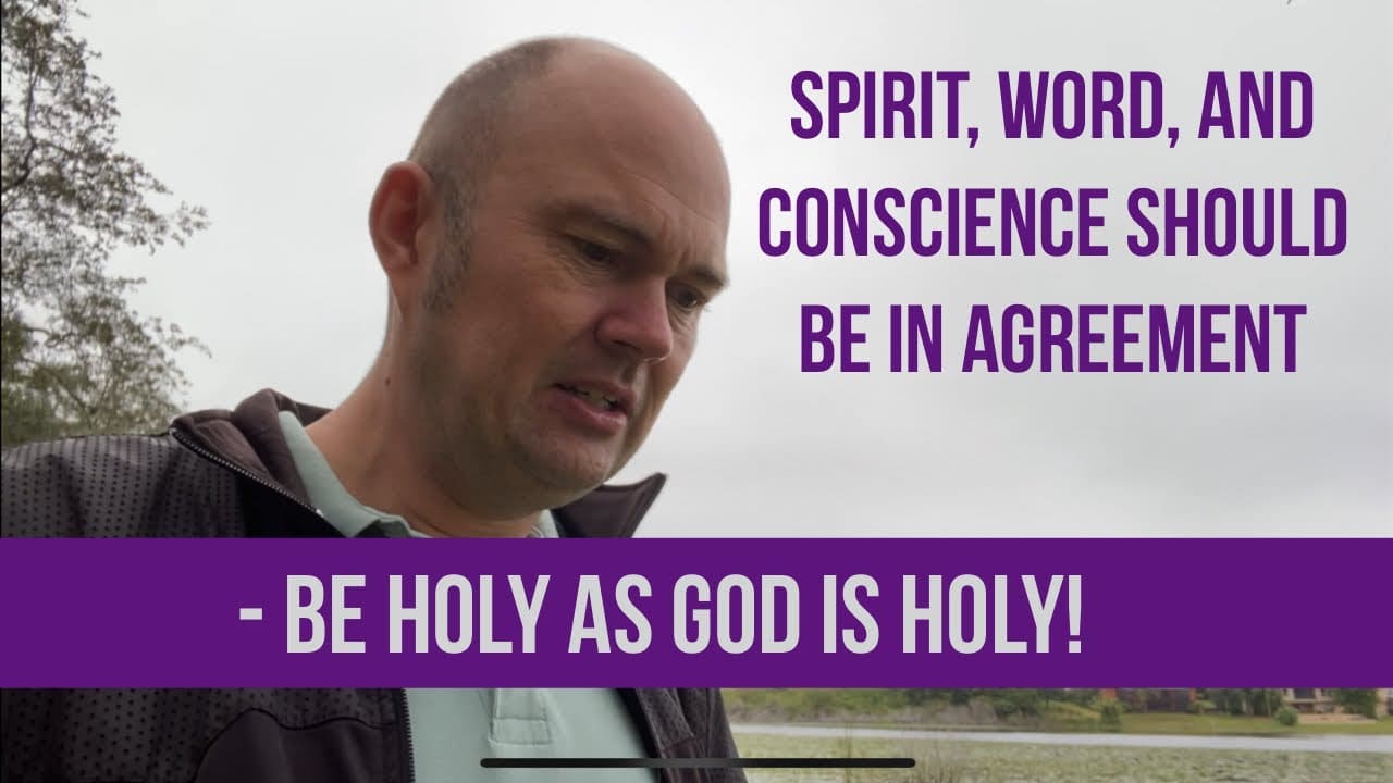 Spirit, Word, And Conscience Should Be In Agreement - BE HOLY AS GOD IS ...