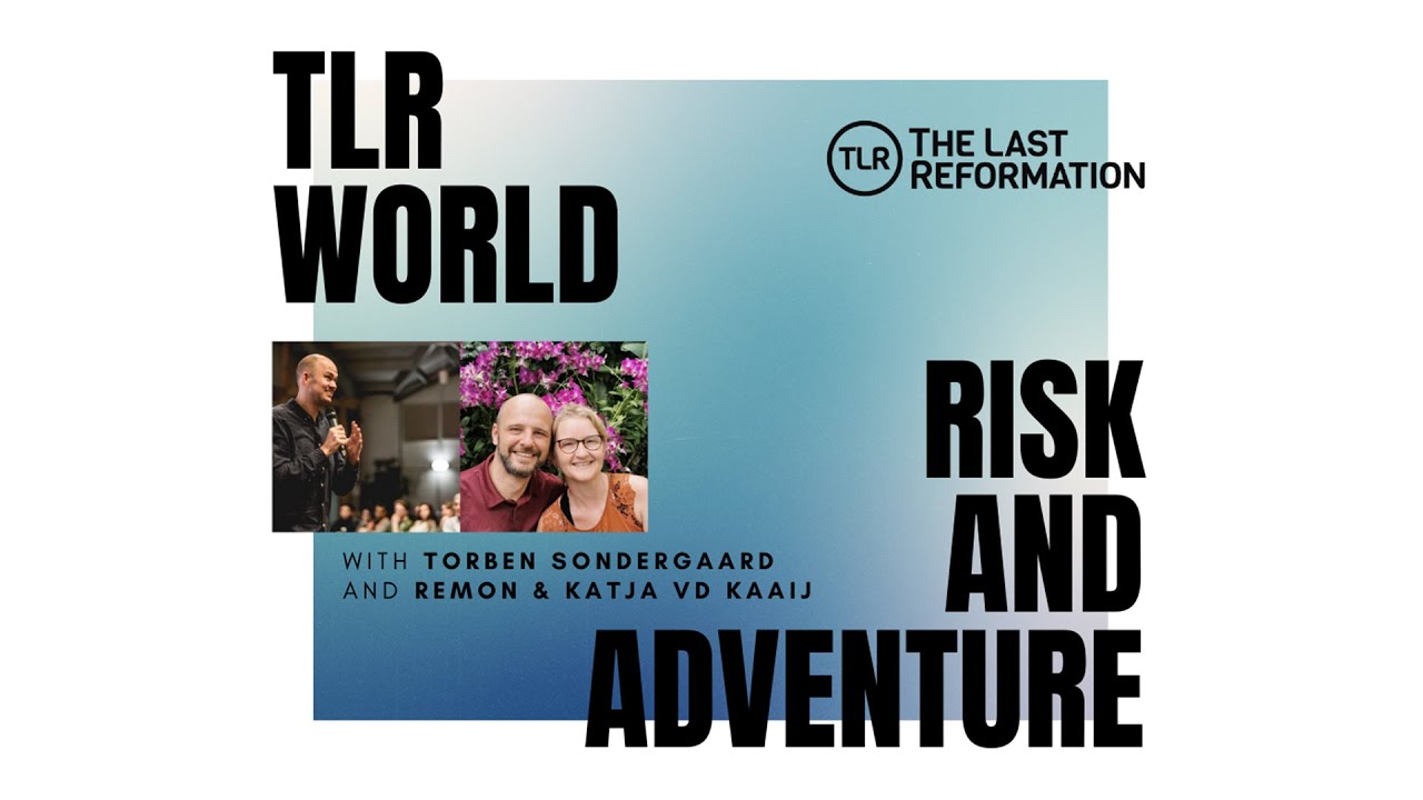 TLR World | Risk and Adventure in the Kingdom of God | The Last Reformation