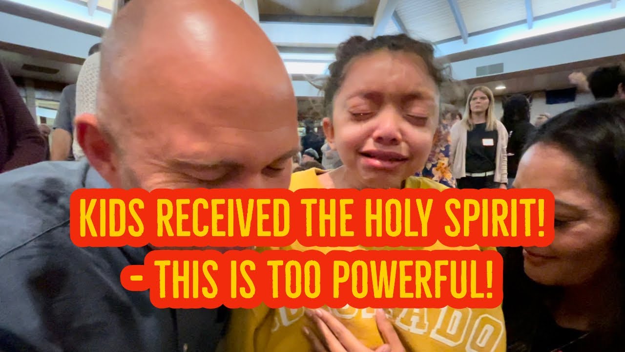 KIDS RECEIVED THE HOLY SPIRIT! God, He wants to be our Father - not ...