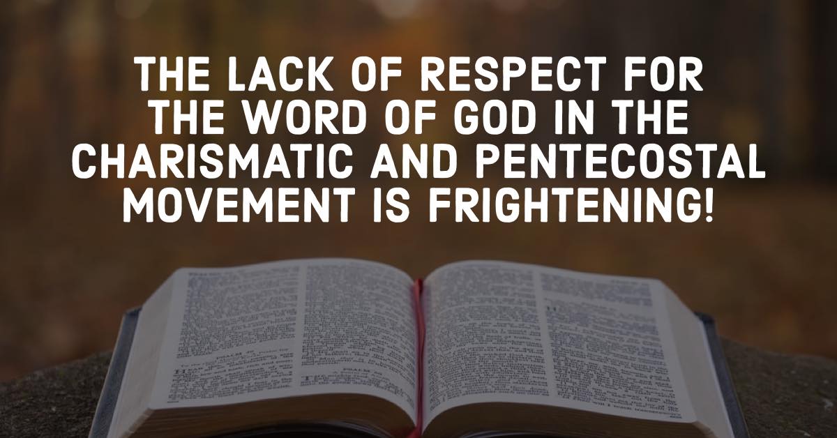 THE LACK OF RESPECT FOR THE WORD OF GOD IN THE CHARISMATIC AND ...